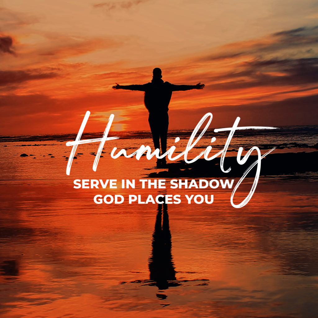 HUMILITY - Serve in the Shadow God Places You | Word for the World ...